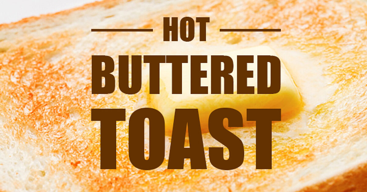 FabFlour | Hot buttered toast